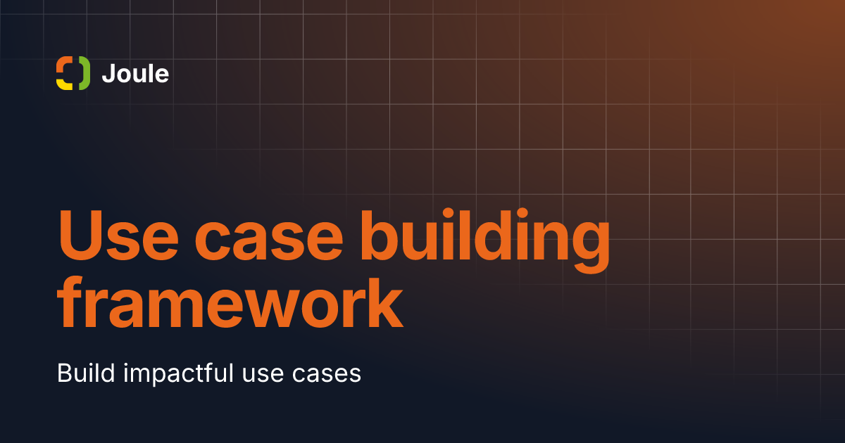 Use case building framework | Joule
