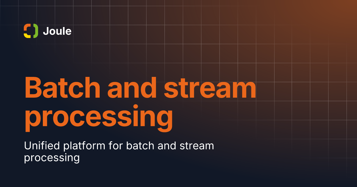 Batch and stream processing | Joule