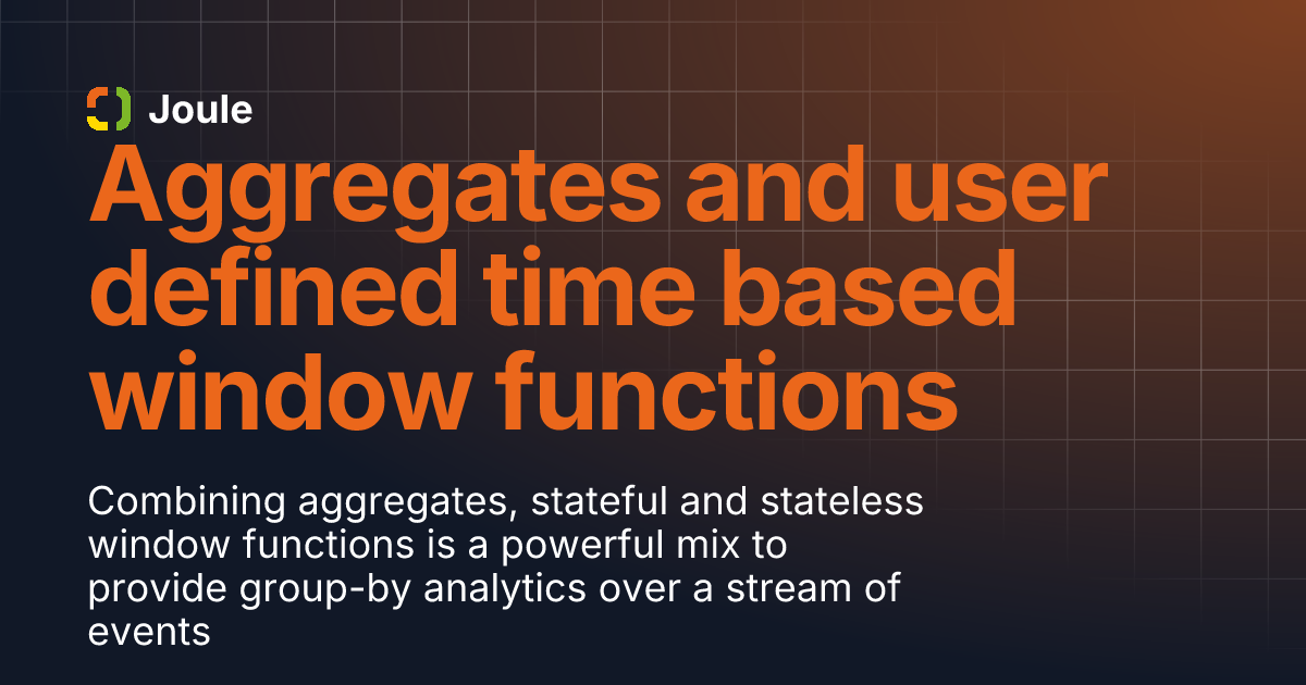Aggregates And User Defined Time Based Window Functions Joule