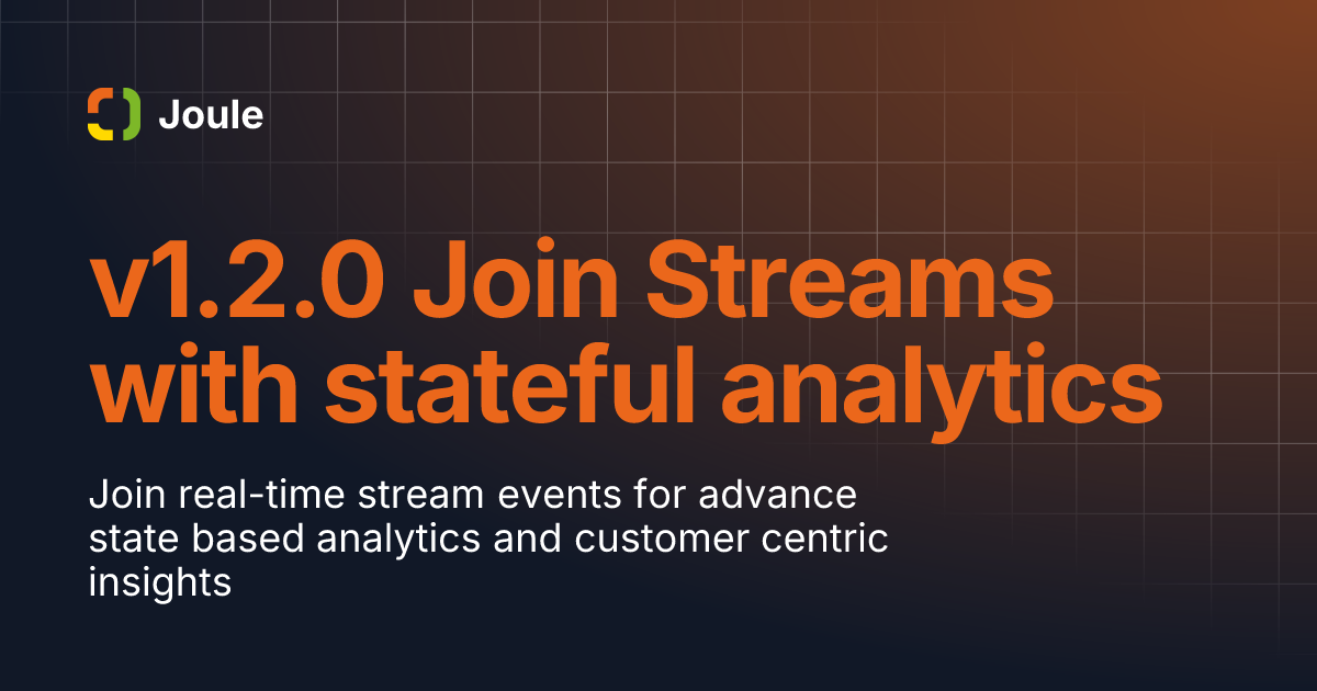 v1.2.0 Join Streams with stateful analytics | Joule