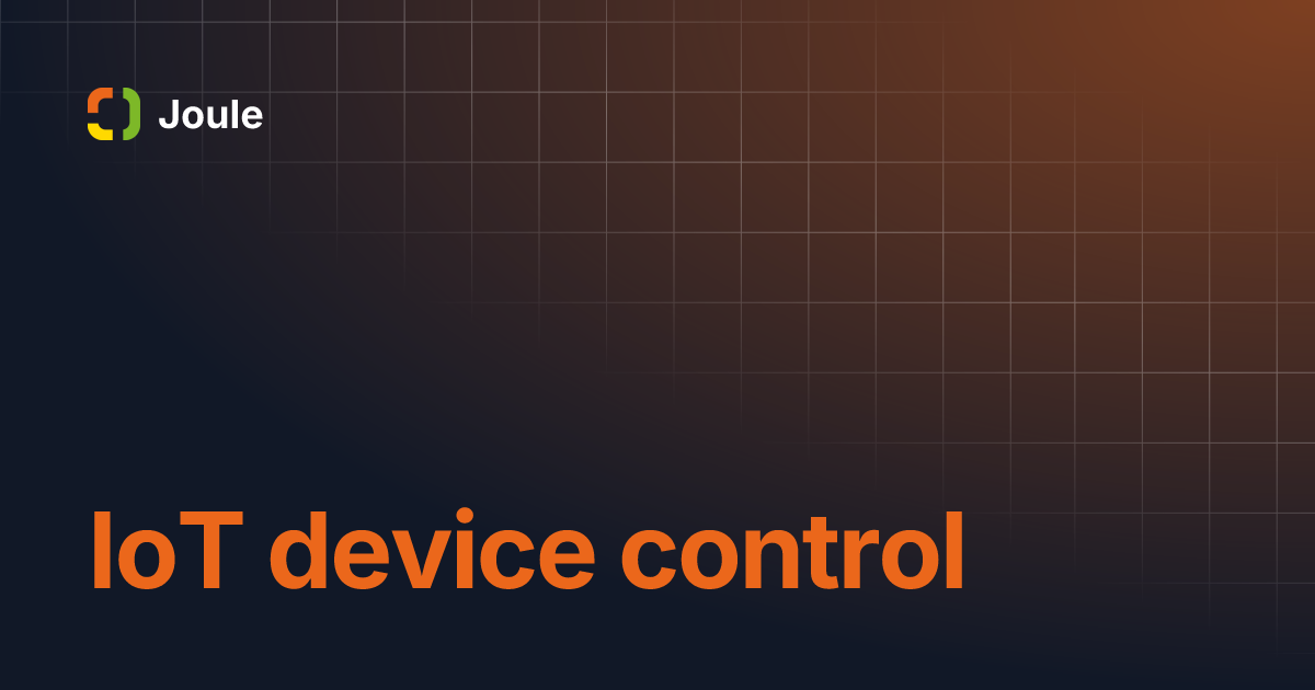 IoT device control | Joule IoT device control | Joule
